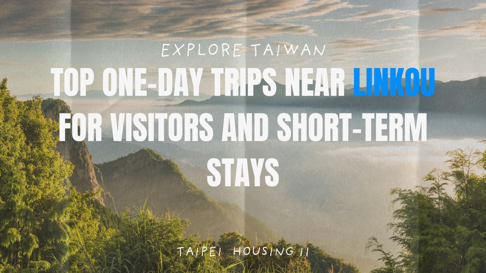 Explore Taiwan: Top One-Day Trips Near Linkou for Visitors and Short ...